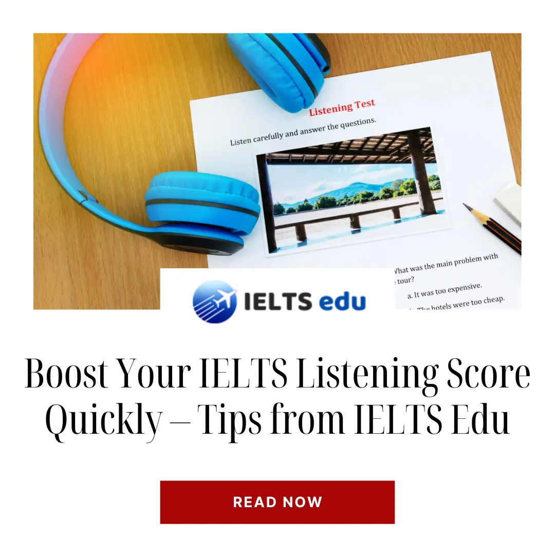 Boost Your IELTS Listening Score Quickly – Tips from IELTS Edu